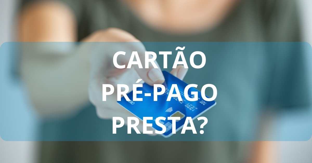 Cartão pré-pago: crédito que serve para nada